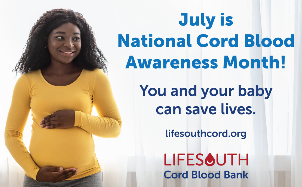 July is National Cord Blood Awareness Month - LifeSouth Community Blood ...
